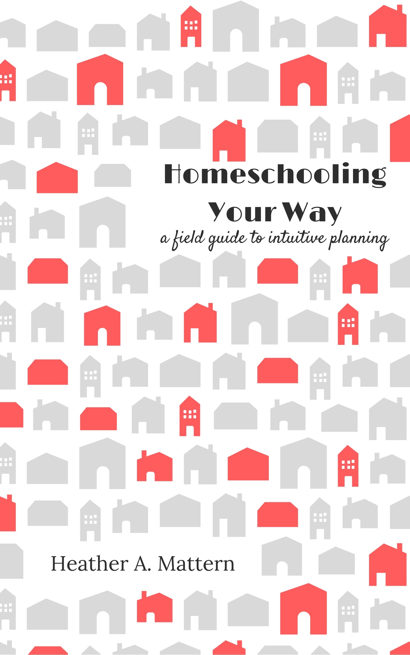 Homeschooling Your Way by Heather Mattern | Goodreads