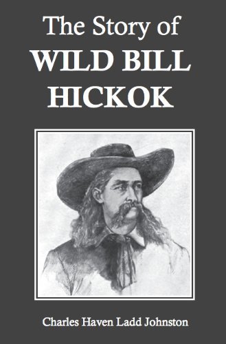 The Story of Wild Bill Hickok by Charles H.L. Johnston | Goodreads