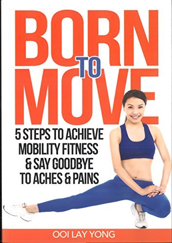 Born to Move: 5 Steps to Achieve Mobility Fitness & Say Goodbye to ...