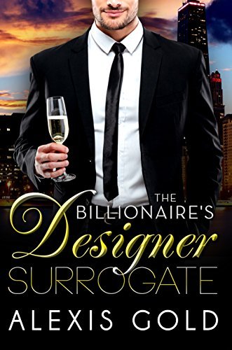 The Billionaire's Designer Surrogate by Alexis Gold | Goodreads
