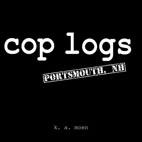 Cop Logs: Portsmouth, NH by K.A. Moen | Goodreads