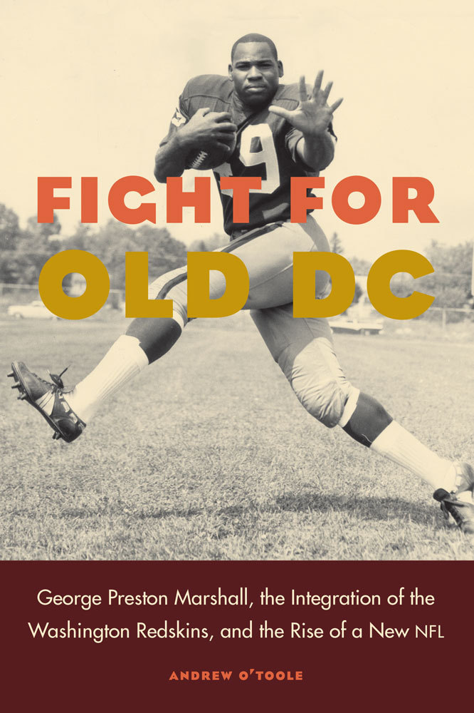 Fight for Old DC: George Preston Marshall, the Integration of the ...