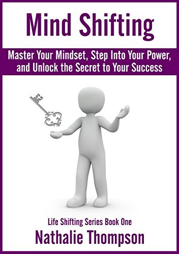 Mind Shifting: Master Your Mindset, Step Into Your Power, and Unlock ...