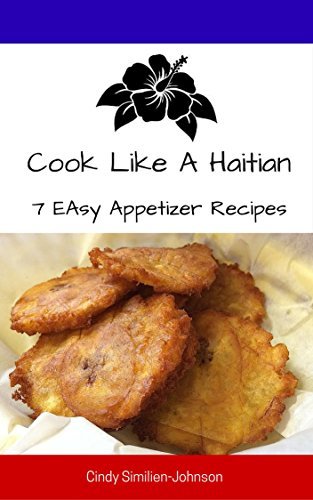 Cook Like a Haitian: 7 Easy Appetizer Recipes by Cindy Similien-Johnson ...
