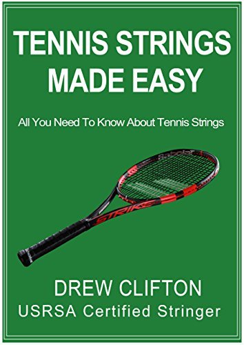 Tennis Strings Made Easy: All you need to know about Tennis Strings by Drew Clifton | Goodreads