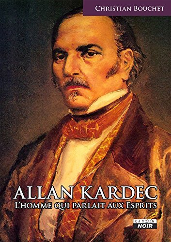Allan Kardec L'homme qui parlait aux Esprits (Camion Noir) by Christian ...