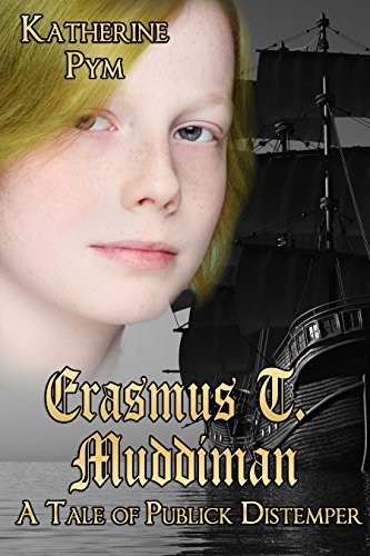 Erasmus T. Muddiman: A Tale of Publick Distemper by Katherine Pym ...