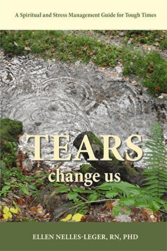 Tears change us, A Spiritual and Stress Management Guide for Tough ...