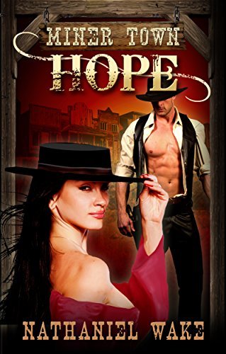 Miner Town - Hope: VOL. II: A Seductive Western Romance Saga by Nathaniel Wake | Goodreads
