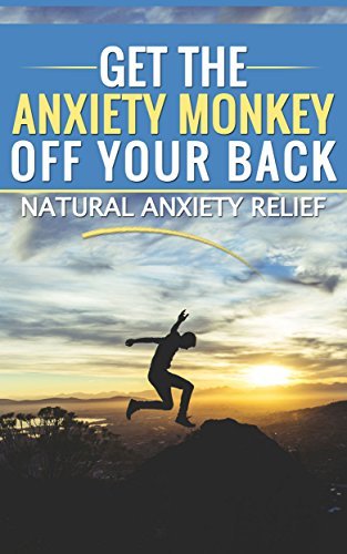 Get The Anxiety Monkey Off Your Back: Natural Anxiety Relief by Daniel ...