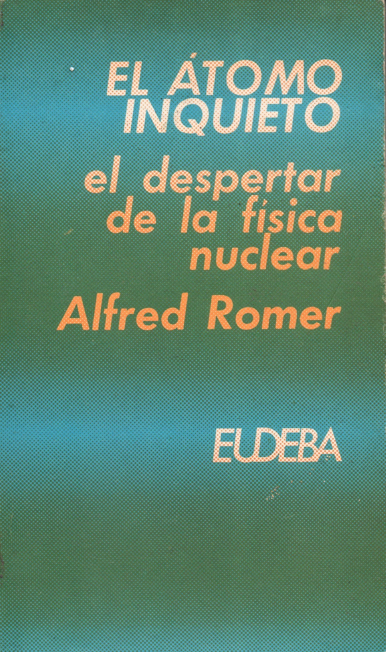 El átomo inquieto by Alfred Romer | Goodreads
