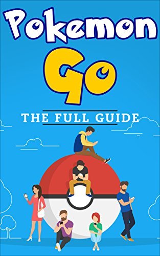 Pokemon Go: The Full Pokemon Go Guide by Andy Emerson | Goodreads