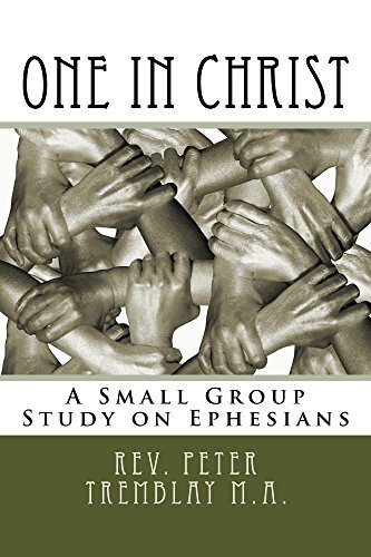 One in Christ: A Small Group Study of Ephesians by Peter Tremblay ...