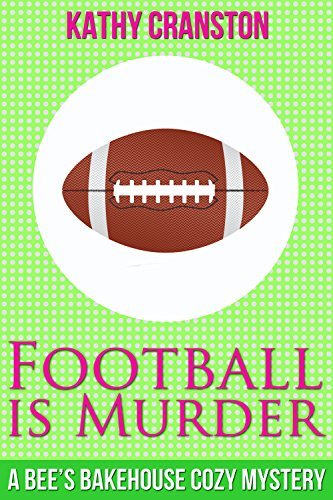 Football is Murder (Bee's Bakehouse Mysteries, #4) by Kathy Cranston ...
