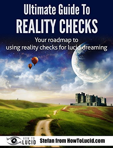 Ultimate Guide To Reality Checks: Your Roadmap To Using Reality Checks For Lucid Dreaming [Lucid ...
