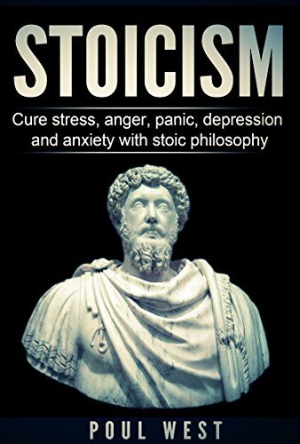 STOICISM: Cure Stress, Anger, Panic, Depression And Anxiety With Stoic ...