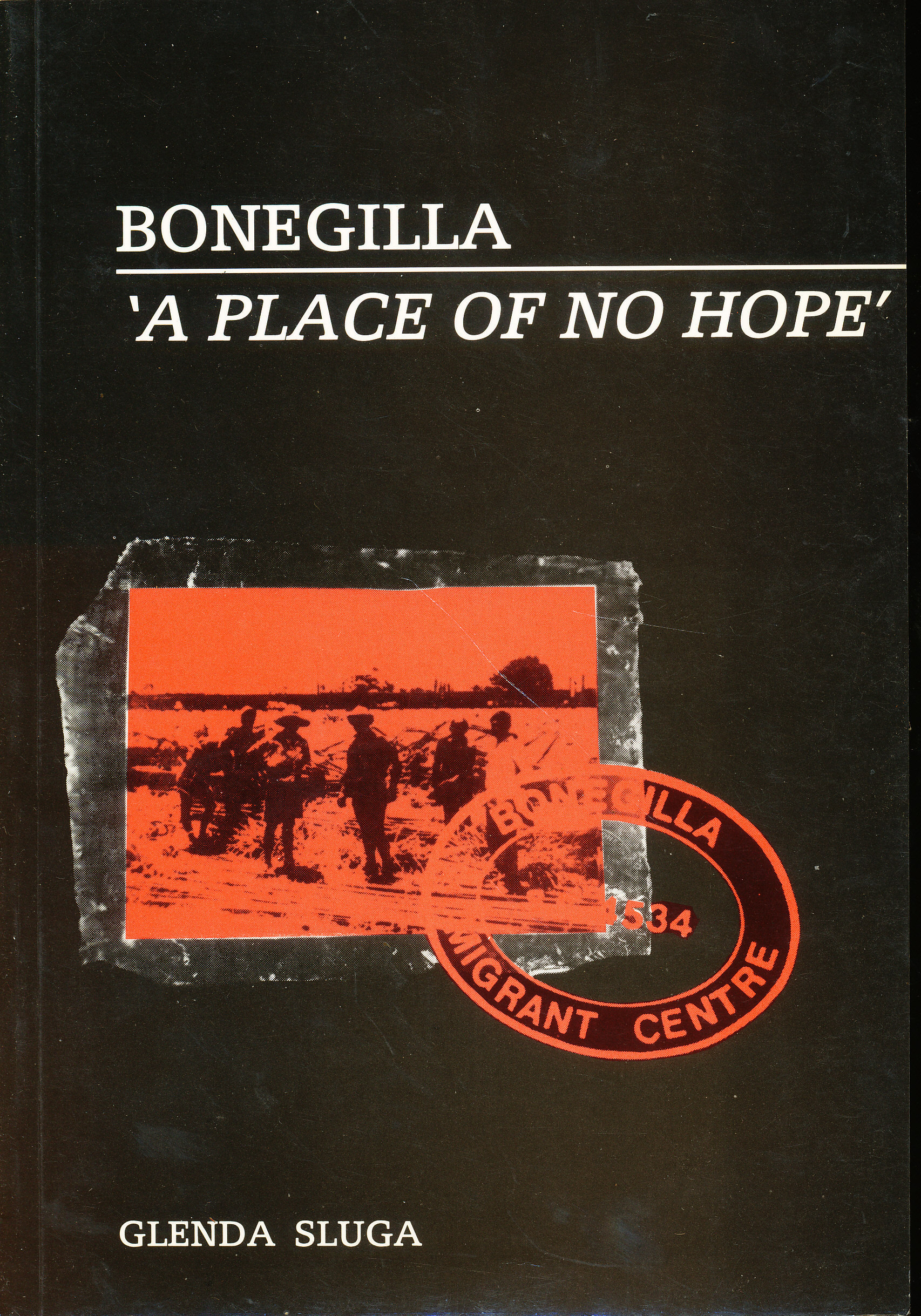 Bonegilla: A Place of No Hope by Glenda Sluga | Goodreads