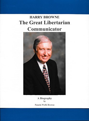 Harry Browne The Great Libertarian Communicator: A Biography by Pamela Wolfe Browne by Pamela ...