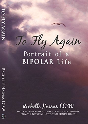 To Fly Again: Portrait of a BIPOLAR Life by Rachelle Hasnas | Goodreads