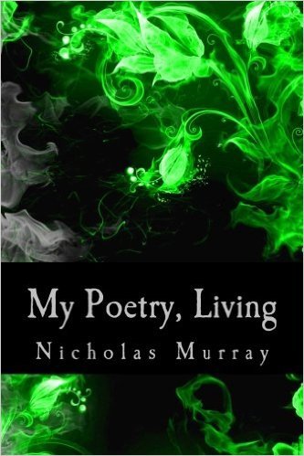 My Poetry, Living by Nicholas Murray | Goodreads