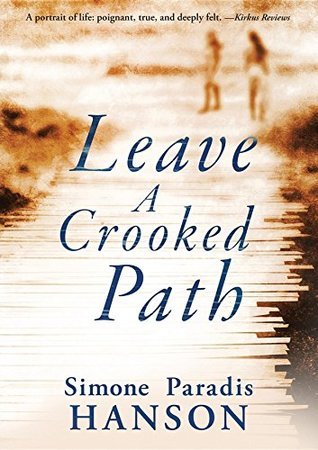 Leave a Crooked Path by Simone Paradis Hanson | Goodreads