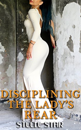 Disciplining The Lady’s Rear by Steele Star | Goodreads