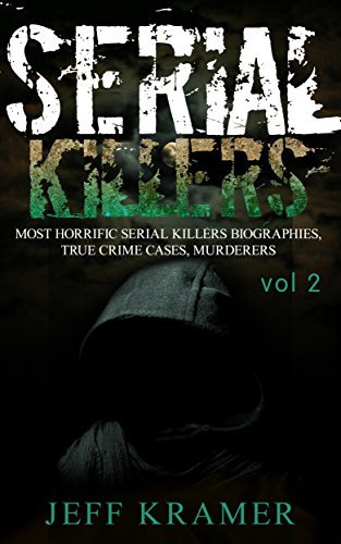 Serial Killers: Most Horrific Serial Killers Biographies, True Crime ...