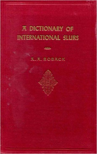 Dictionary of International Slurs by Abraham Aaron Roback | Goodreads