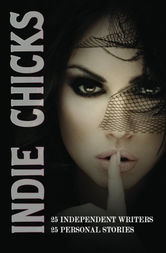 Indie Chicks: 25 Independent Women 25 Personal Stories by Cheryl ...