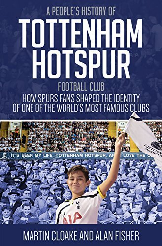 People's History of Tottenham Hotspur: How Spurs Fans Shaped the ...