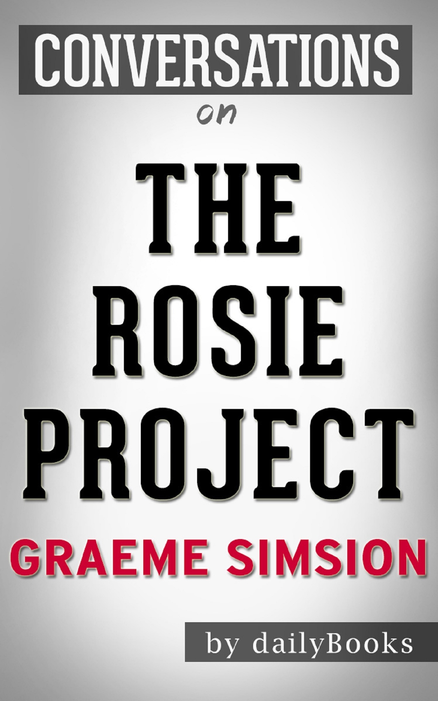 Summary of The Rosie Project by Graeme Simsion | Conversation Starters ...