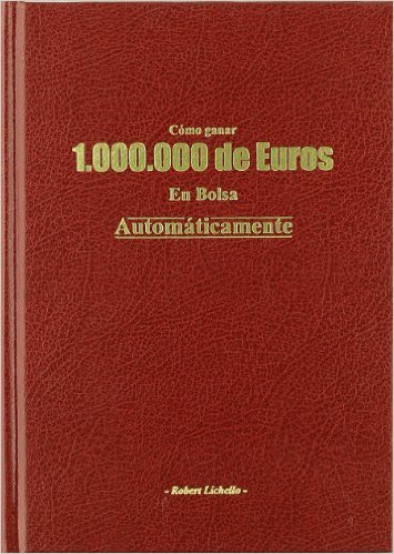 Cómo ganar 1.000.000 de euros en bolsa automáticamente by Robert ...