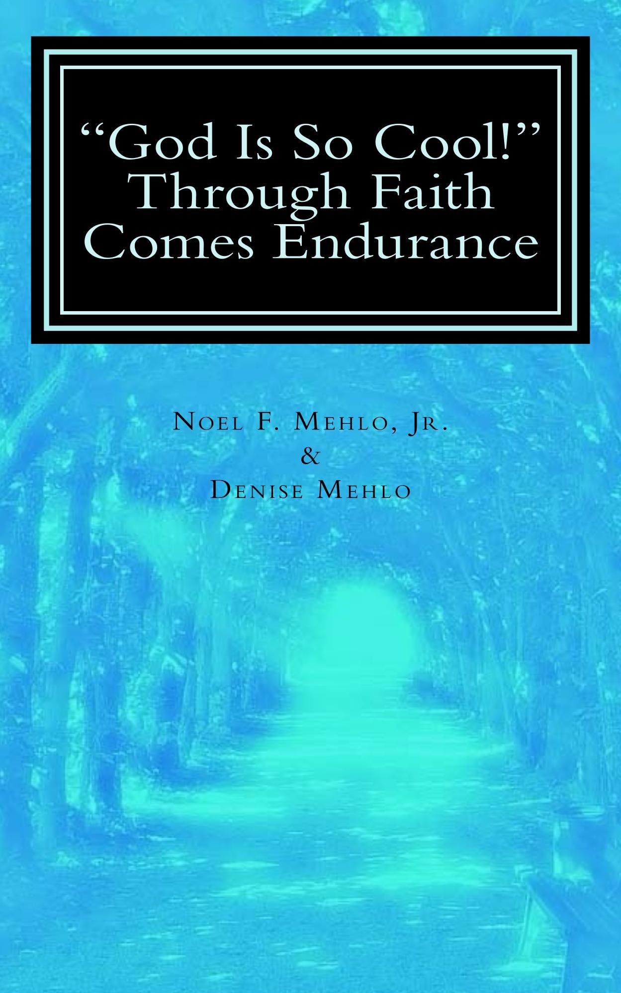 "God Is So Cool!" Through Faith Comes Endurance by Noel F. Mehlo Jr ...