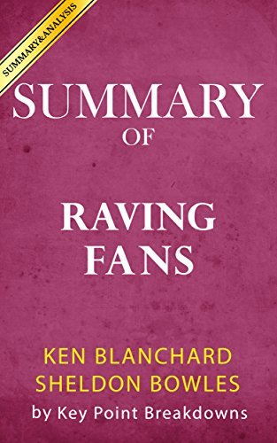 Summary of Raving Fans: A Revolutionary Approach To Customer Service by ...
