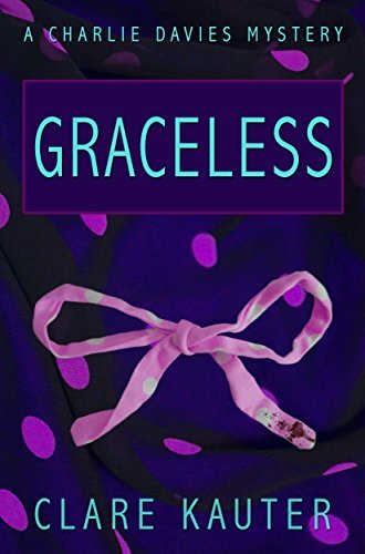 Graceless (The Charlie Davies Mysteries, #3) by Clare Kauter | Goodreads