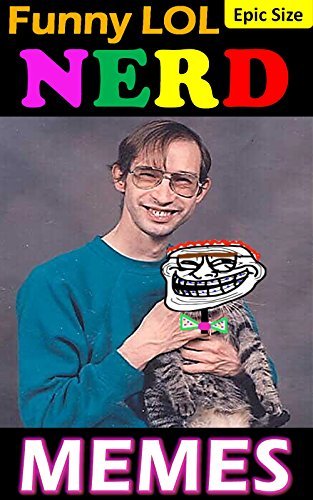 NERD Memes: Funny Mega Nerds, Science Geeks, Radical Dorks! Epic Sized ...