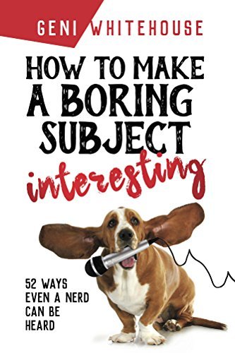 How To Make A Boring Subject Interesting: 52 ways even a nerd can be ...