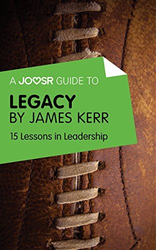 A Joosr Guide to... Legacy by James Kerr: 15 Lessons in Leadership by ...
