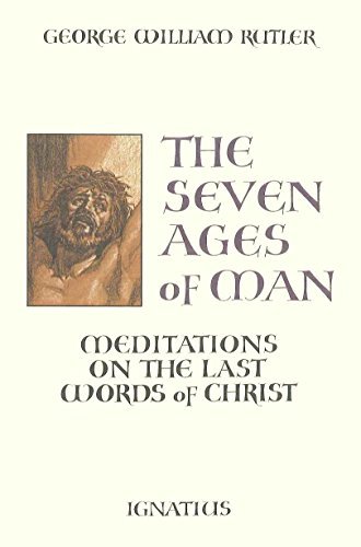 The Seven Ages of Man: Meditations on the Last Words of Christ by ...