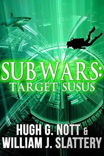 Sub Wars: Target SUSUS by Hugh G. Nott | Goodreads