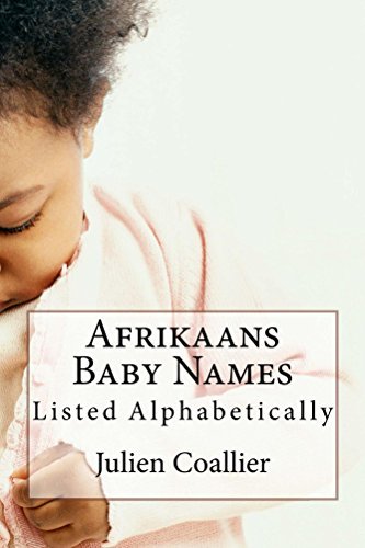 Afrikaans Baby Names: Listed Alphabetically by Julien Coallier | Goodreads