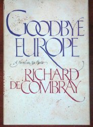 Goodbye Europe: A Novel in Six Parts by Richard de Combray | Goodreads