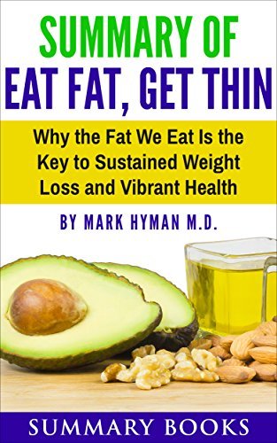 Summary Of Eat Fat, Get Thin: Why the Fat We Eat Is the Key to ...