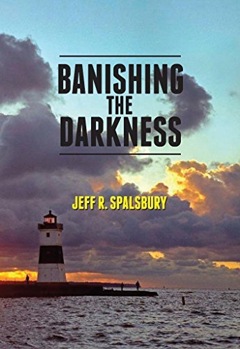 Banishing the Darkness by JEFF R SPALSBURY | Goodreads