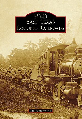 East Texas Logging Railroads (Images of Rail) by Murry Hammond | Goodreads