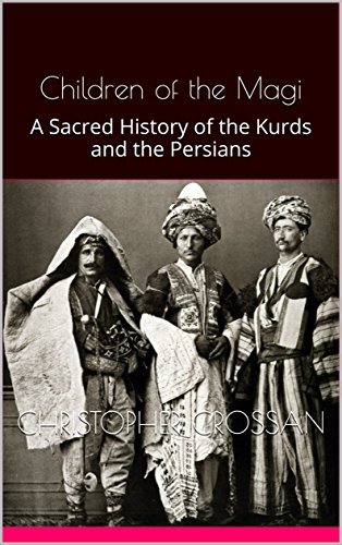Children of the Magi: A Sacred History of the Kurds and the Persians by ...