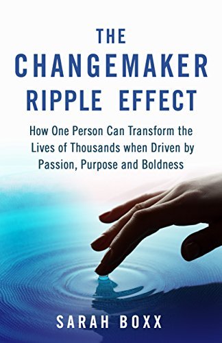 The Changemaker Ripple Effect: How One Person Can Transform the Lives of Thousands when Driven ...