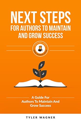 Next Steps For Authors To Maintain And Grow Success: A Guide For Authors To Maintain And Grow ...