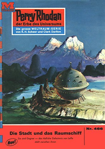 Perry Rhodan 466: Die Stadt und das Raumschiff: Perry Rhodan-Zyklus ...
