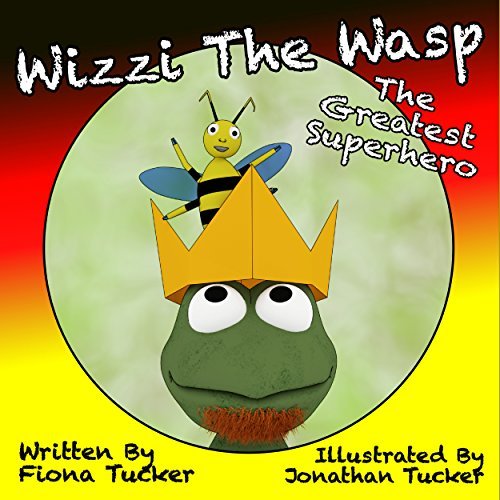 Wizzi the Wasp. The Greatest Superhero by Fiona Tucker | Goodreads
